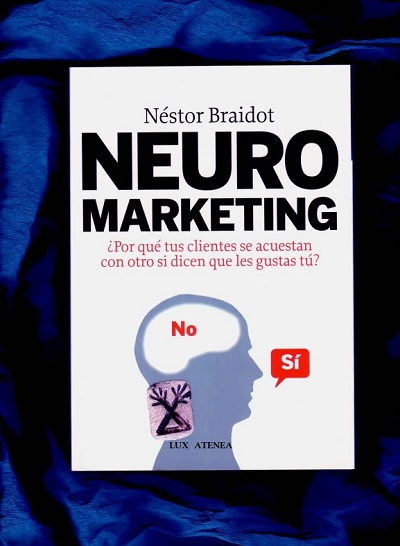“NEUROMARKETING”, NÉSTOR BRAIDOT (Reseña #1570). | LUX ATENEA